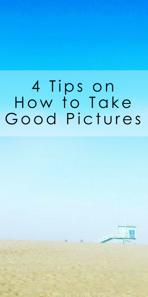 4 Tips on How to Take Good Pictures - Ounce of Salt